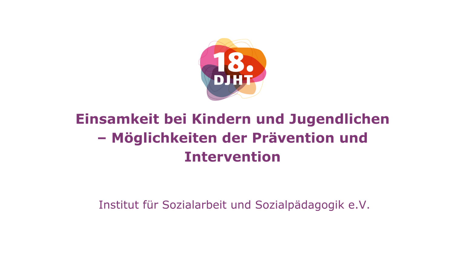 18. DJHT | Einsamkeit bei Kindern und Jugendlichen – Möglichkeiten der ...