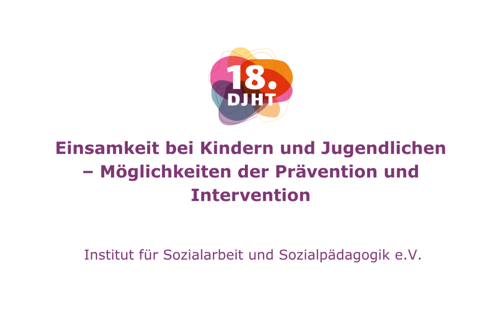 18. DJHT | Einsamkeit bei Kindern und Jugendlichen – Möglichkeiten der ...